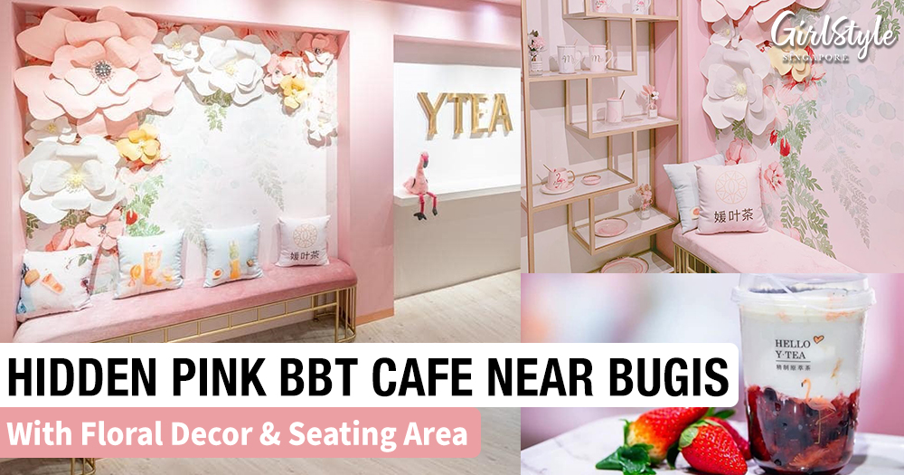YTEA: Hidden Pink Bubble Tea Cafe With Floral Decor Near Bugis Singapore