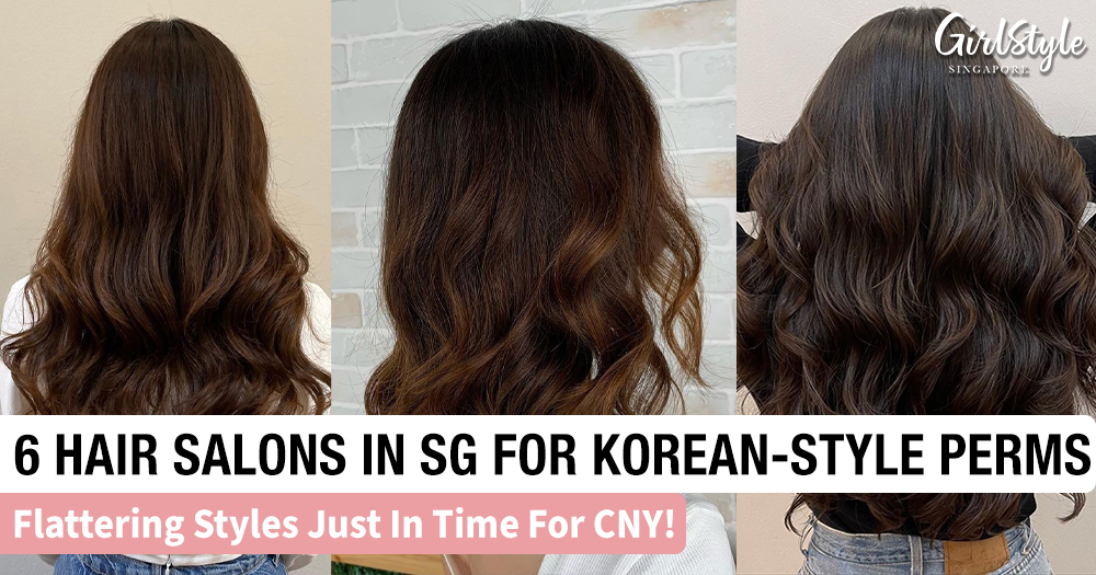 6 Best Hair Salons In Singapore For Flattering Korean-Style Perms